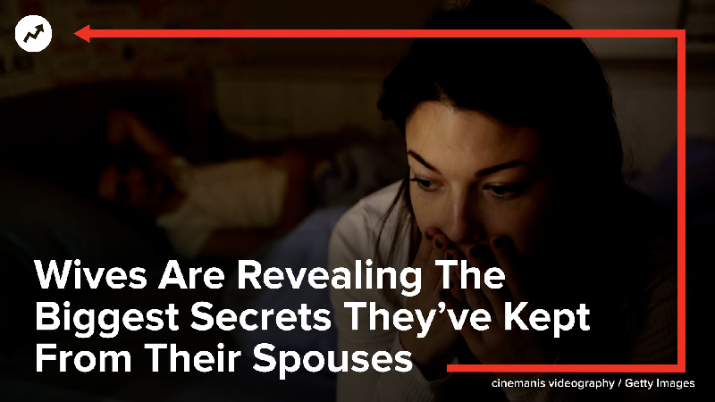 Wives Are Revealing The Biggest Secrets They’ve Kept From Their Spouses ...