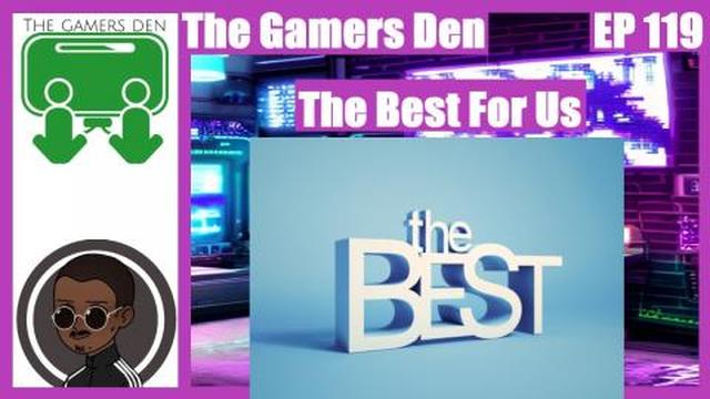 The Gamers Den EP 119 - The Best For Us - HideoutTV