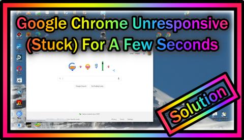 Google Chrome Unresponsive (Stuck) For A Few Seconds - What To Do? Best ...