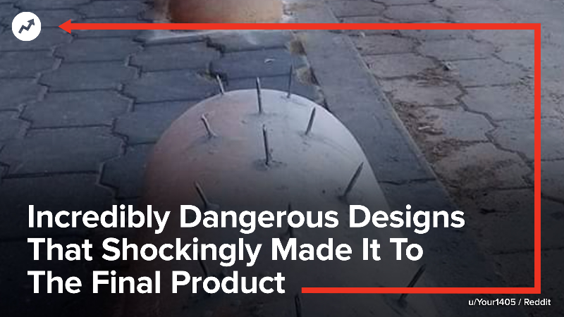 Incredibly Dangerous Designs That Shockingly Made It To The Final ...