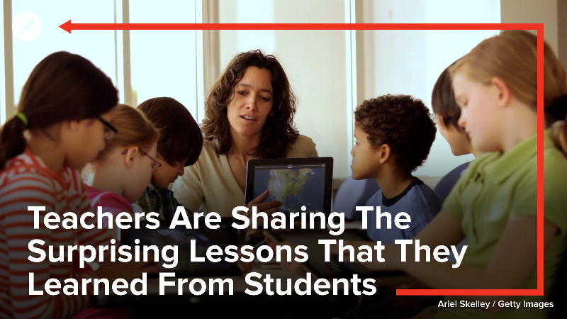 Teachers Are Sharing The Surprising Lessons That They Learned From ...