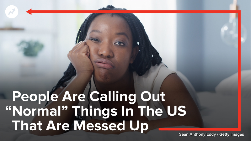 People Are Calling Out “Normal” Things In The US That Are Messed Up ...