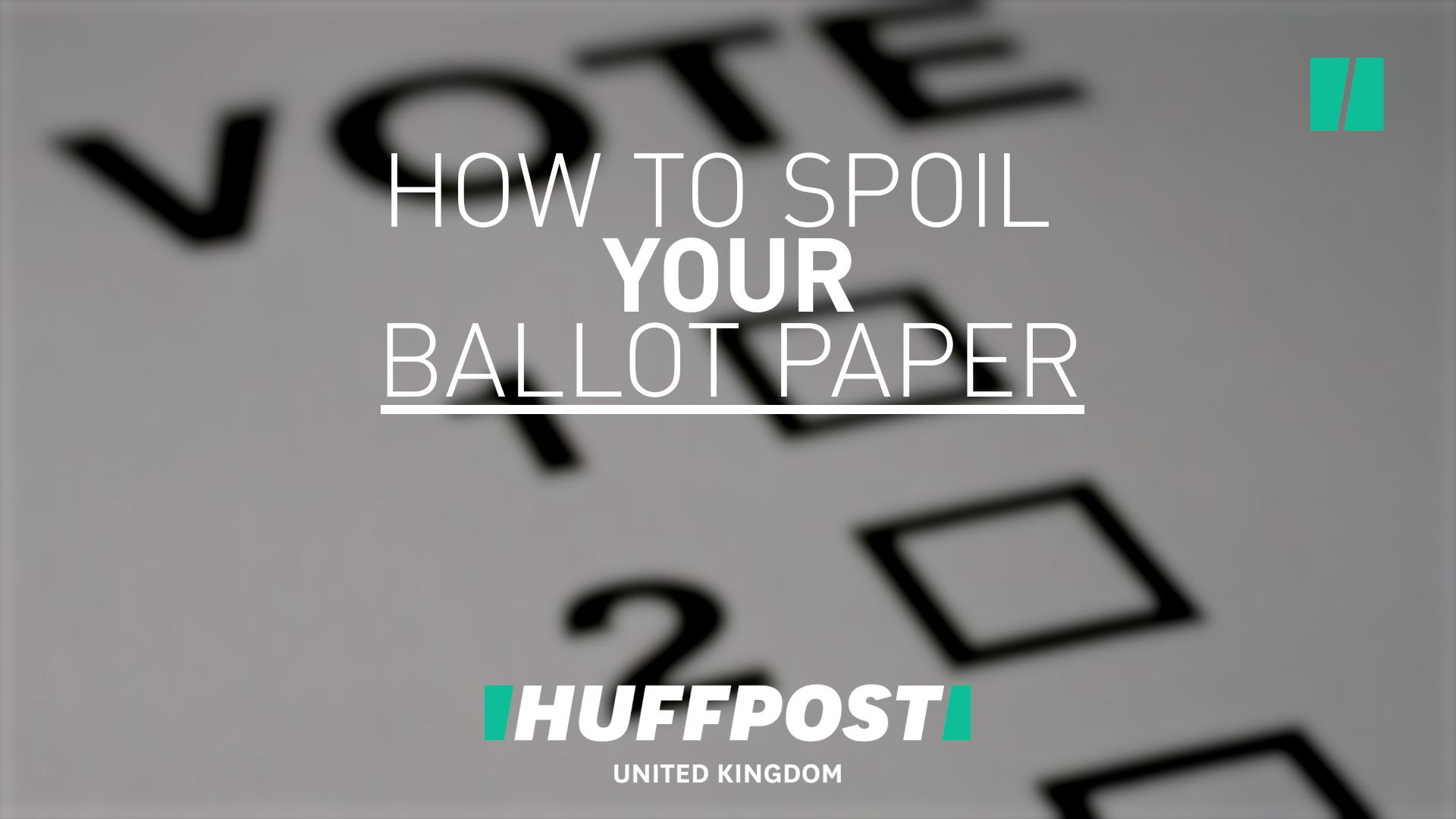 General Election 2017: How To Spoil Your Ballot Paper | HuffPost UK News