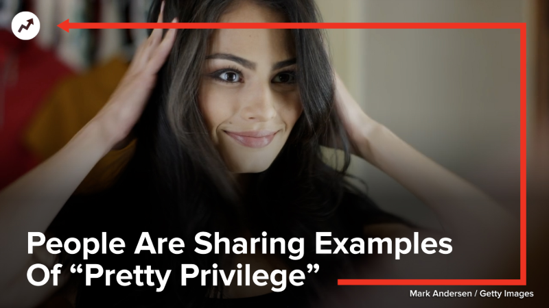 People Are Sharing Examples Of “Pretty Privilege” | HuffPost Videos