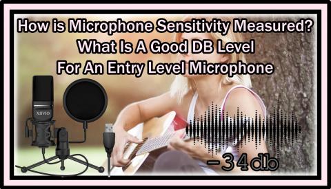 How is Microphone Sensitivity Measured? What Is A Good DB Level For An ...