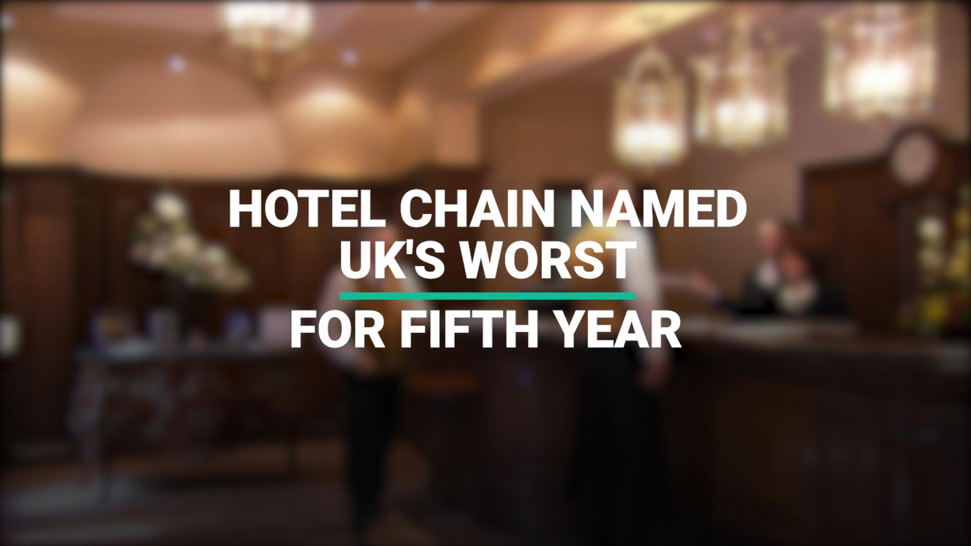 This Hotel Chain Has Been Announced As The Worst In The UK, For Fifth ...