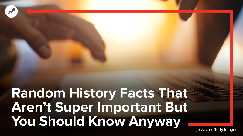 Random History Facts That Aren’t Super Important But You Should Know ...