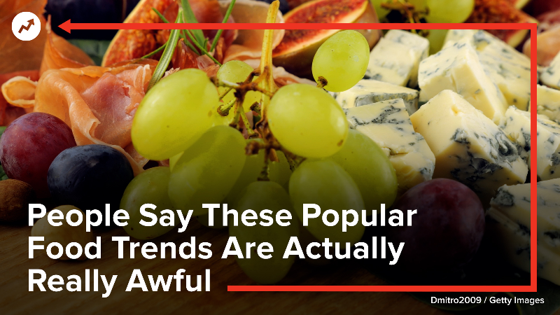 People Say These Popular Food Trends Are Actually Really Awful ...